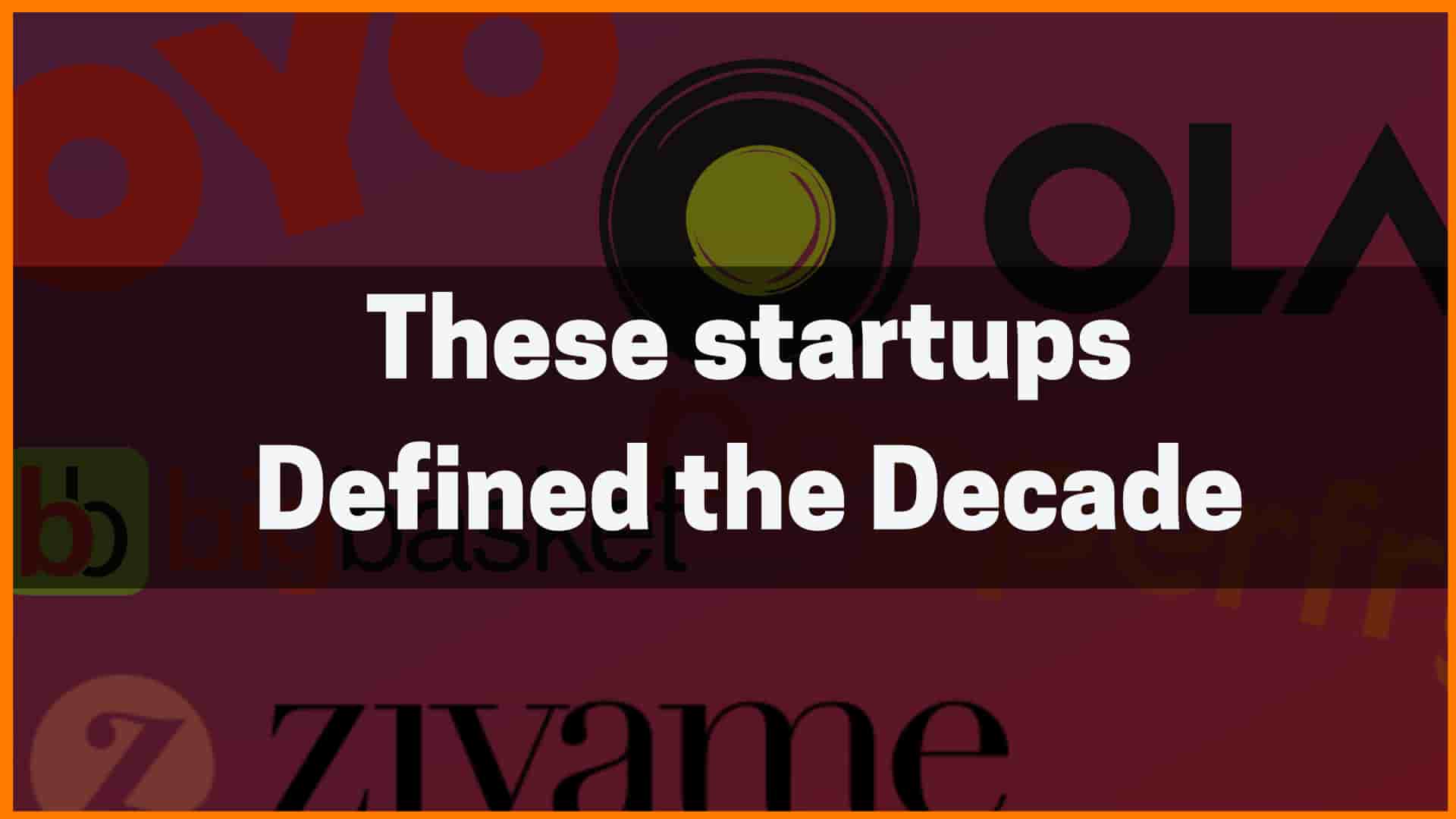 Startups of the Decade | These Startups Defined 2010s