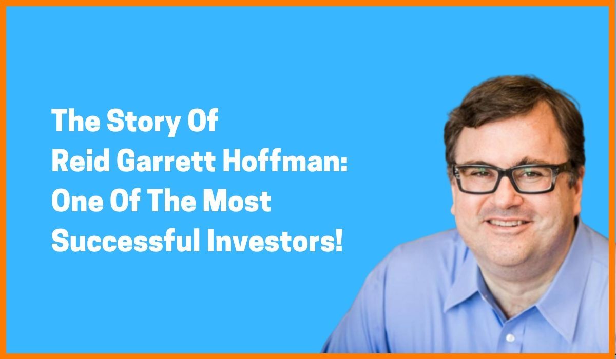 The story of Reid Garrett Hoffman: One of the most successful investors!