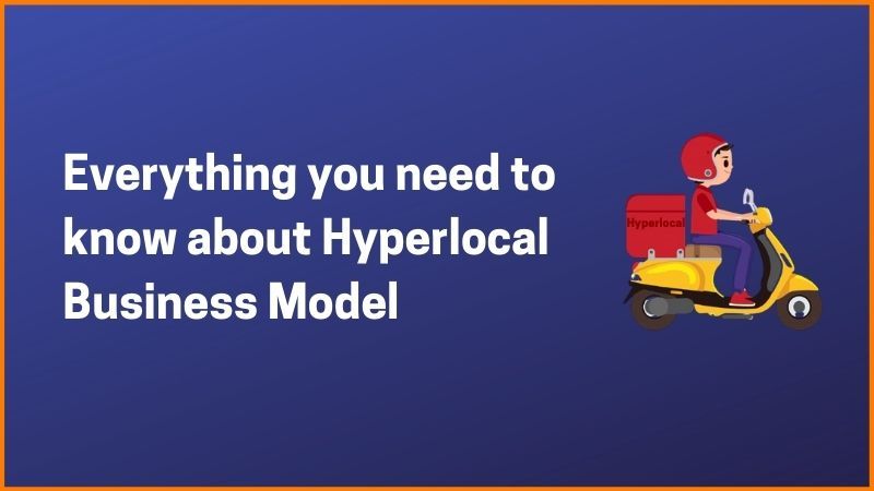 Everything You Need to know about Hyperlocal Business Model