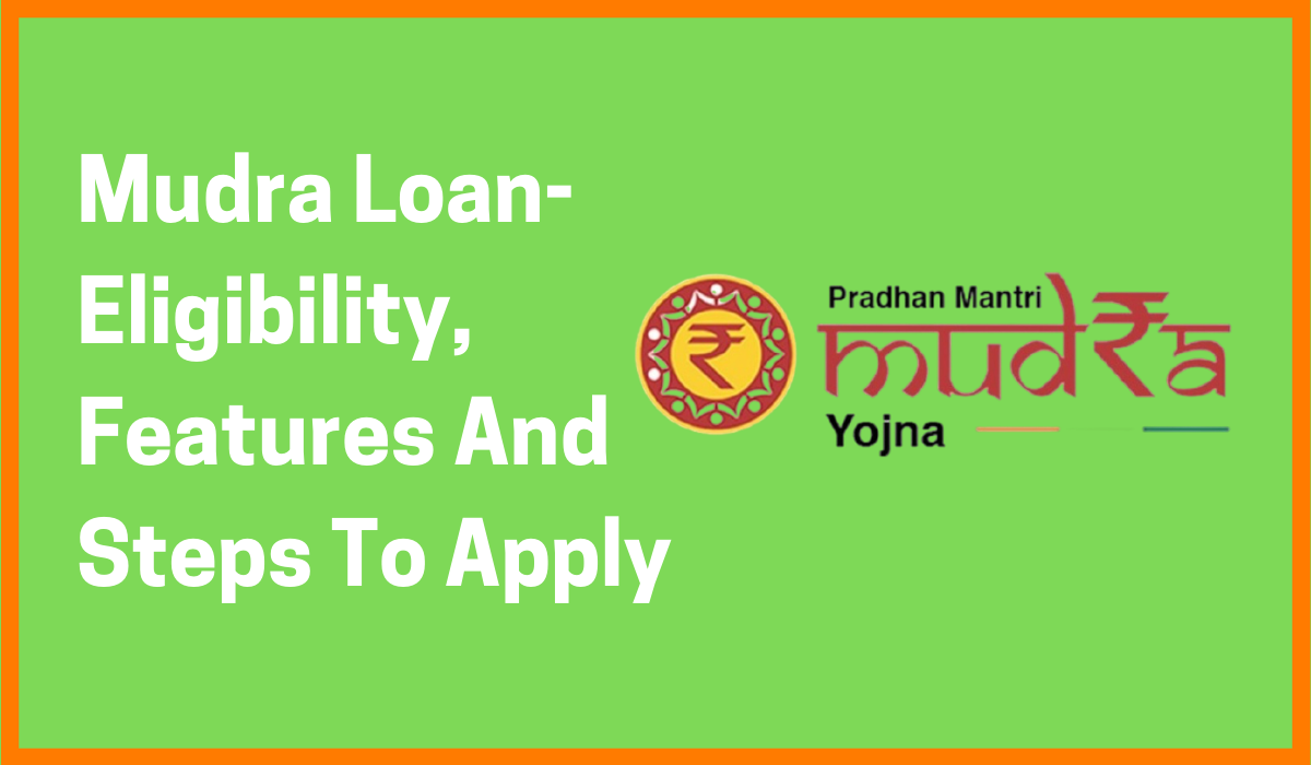 Mudra Loan Eligibility Features And Steps To Apply Mudra Loan Eligibility Features And Steps To Apply