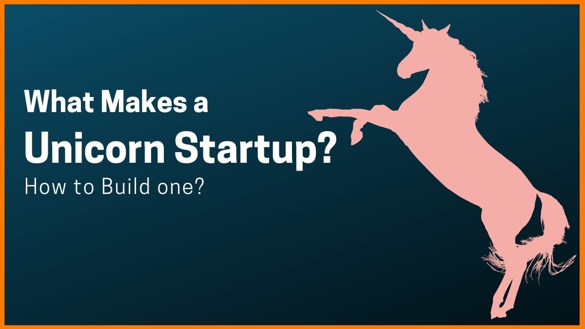 What Makes A Unicorn Startup How To Build One